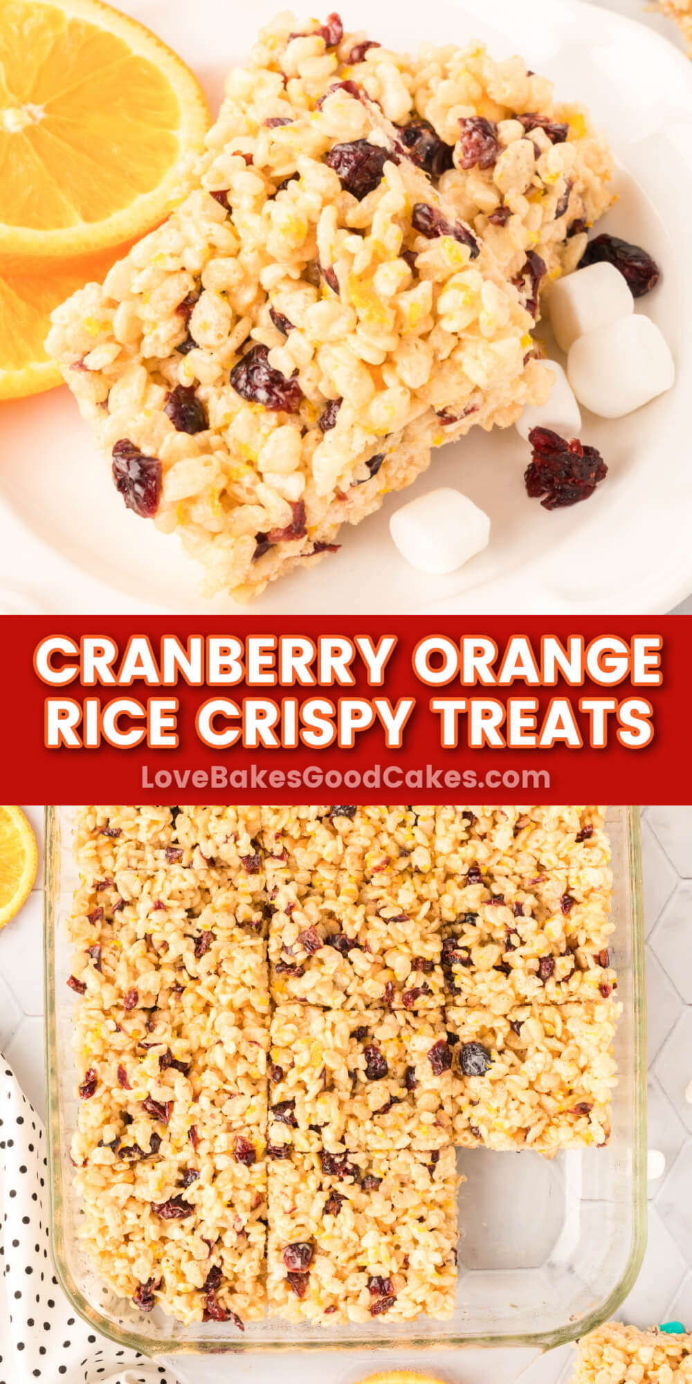 Cranberry Orange Rice Crispy Treats - Love Bakes Good Cakes