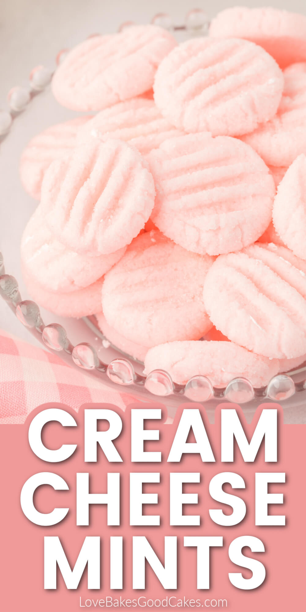 Cream Cheese Mints - Love Bakes Good Cakes